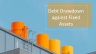 Debt Drawdown against Fixed Assets - Eloquens